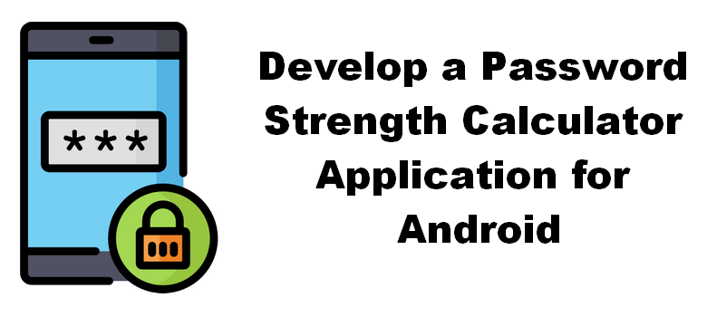 Develop a Password Strength Calculator Application for Android - All for Android, Android for All